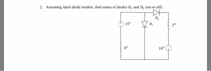 Solved 2. Assuming ideal diode models, find status of diodes | Chegg.com Solved 2. Assuming ideal diode models, find status of diodes | Chegg.com