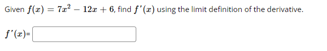 Solved Given f(x)=7x2−12x+6, find f′(x) using the limit | Chegg.com