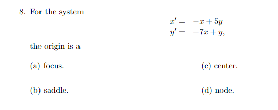 Solved 8. For the system x′=−x+5yy′=−7x+y the origin is a | Chegg.com