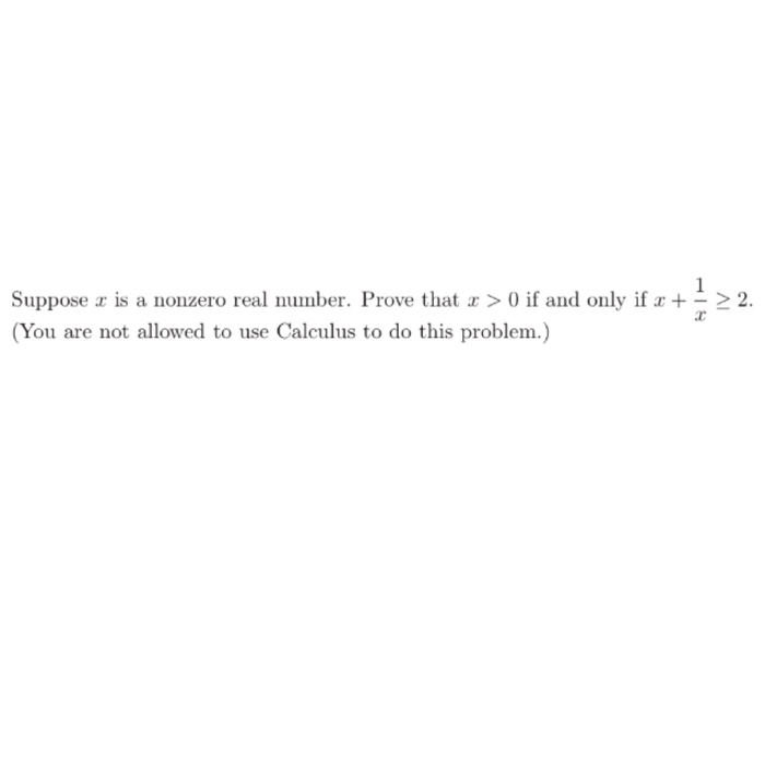 Solved Suppose x is a nonzero real number. Prove that x > 0 | Chegg.com
