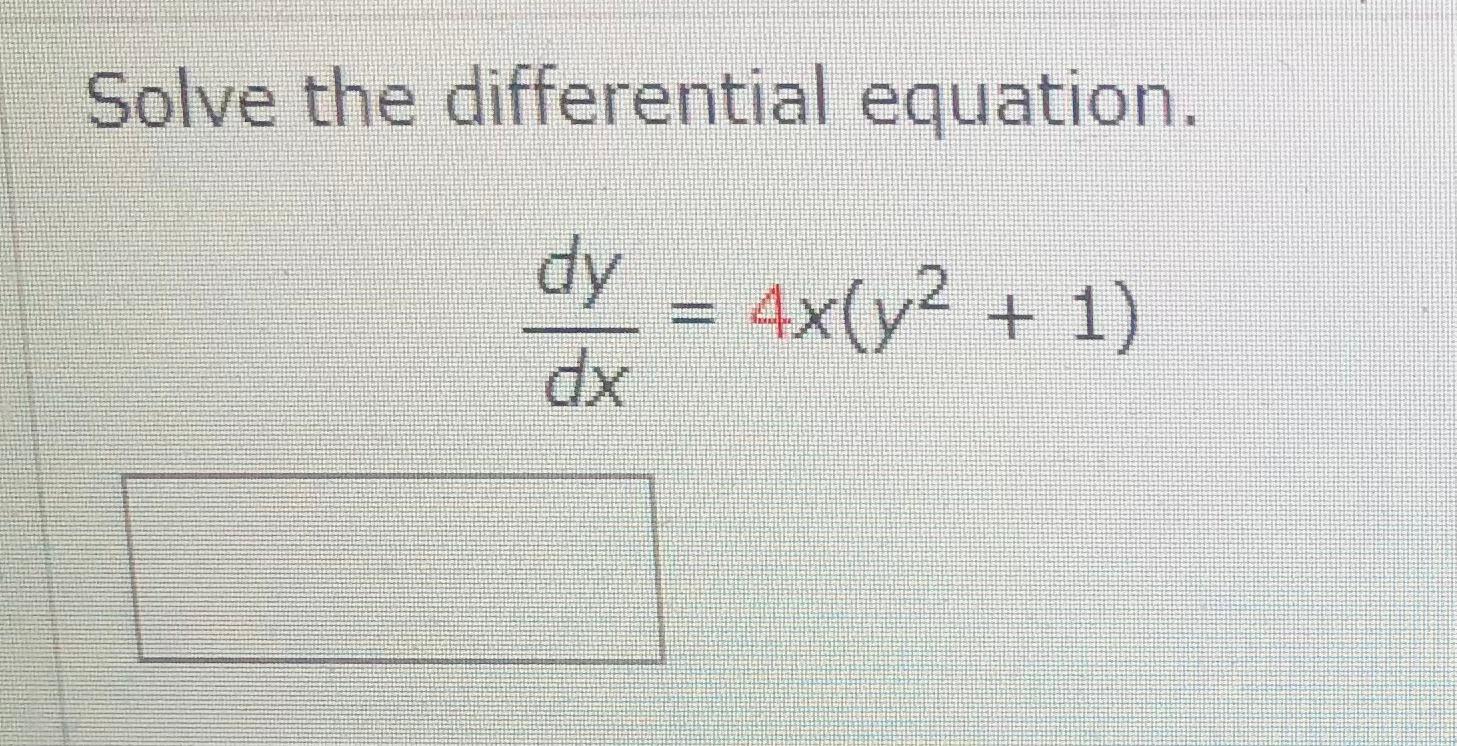 Solved Solve the differential equation. dxdy=4x(y2+1) | Chegg.com