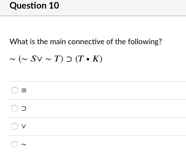 Solved Question 10 What is the main connective of the | Chegg.com