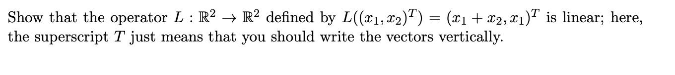Solved = Show that the operator L : R2 + R2 defined by | Chegg.com