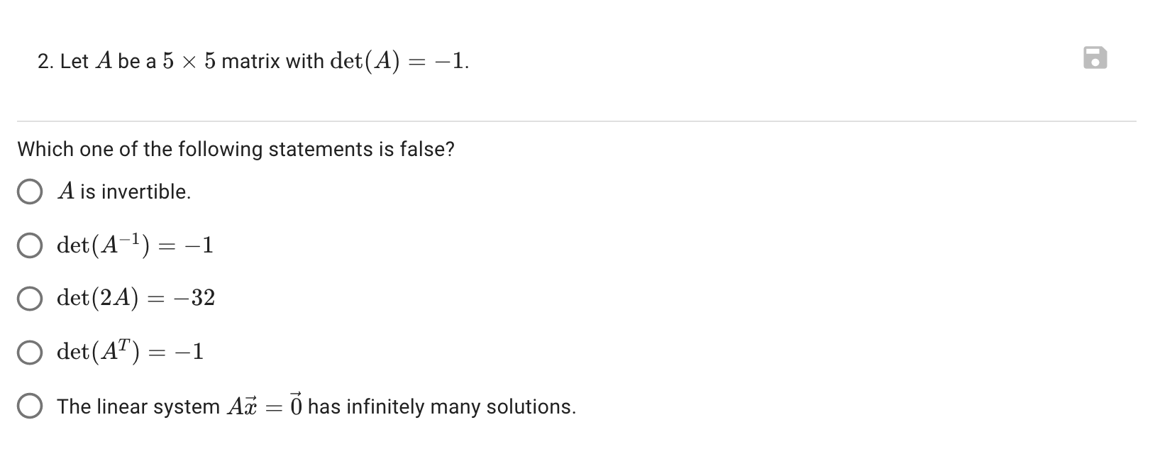Solved 2. Let A be a 5 x 5 matrix with det(A) = -1. Which | Chegg.com