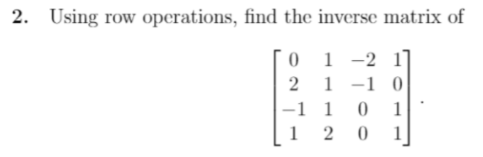 Solved 2. Using row operations, find the inverse matrix of | Chegg.com