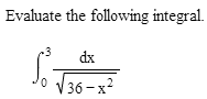 Solved Evaluate the integral of dx/sqrt(36-x^2) from 0 to 3 | Chegg.com