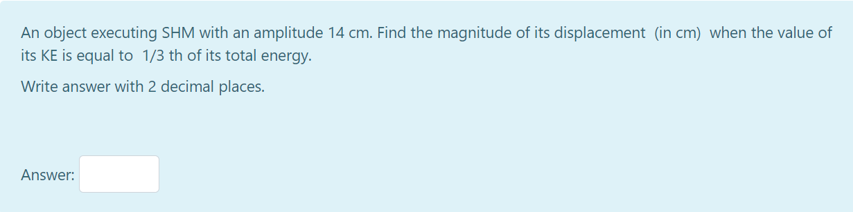 Solved An object executing SHM with an amplitude 14 cm. Find | Chegg.com