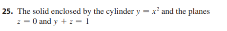 Solved 25. The solid enclosed by the cylinder y=x2 and the | Chegg.com
