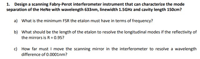 [Solved]: 1. Design a scanning Fabry-Perot interferometer i