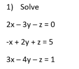 Solved 1) Solve 2x – 3y – z = 0 -x + 2y + z = 5 3x – 4y – z | Chegg.com