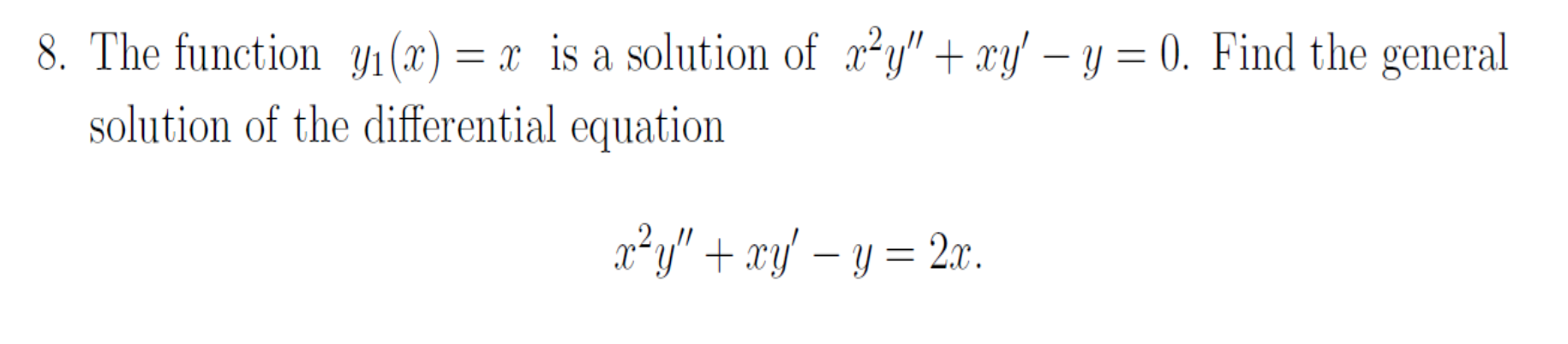 Solved 8. The function y(x) = x is a solution of xy" + xy' – | Chegg.com