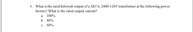 Solved What is the rated kilowatt output of a 5KVA, | Chegg.com