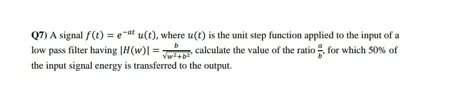Solved Q7) A signal f(t)=e−atu(t), where u(t) is the unit | Chegg.com