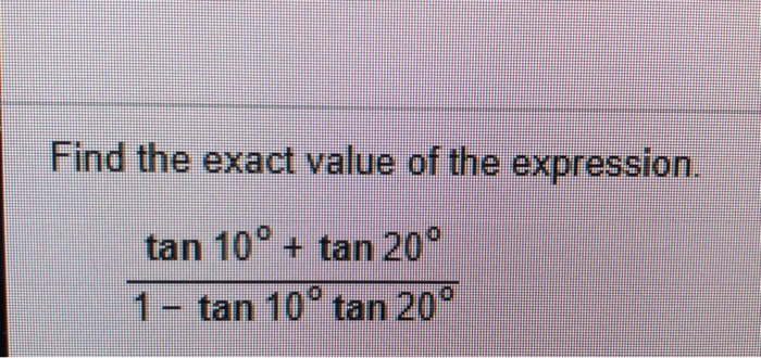 Solved Find the exact value of the expression. tan 10°+ tan | Chegg.com