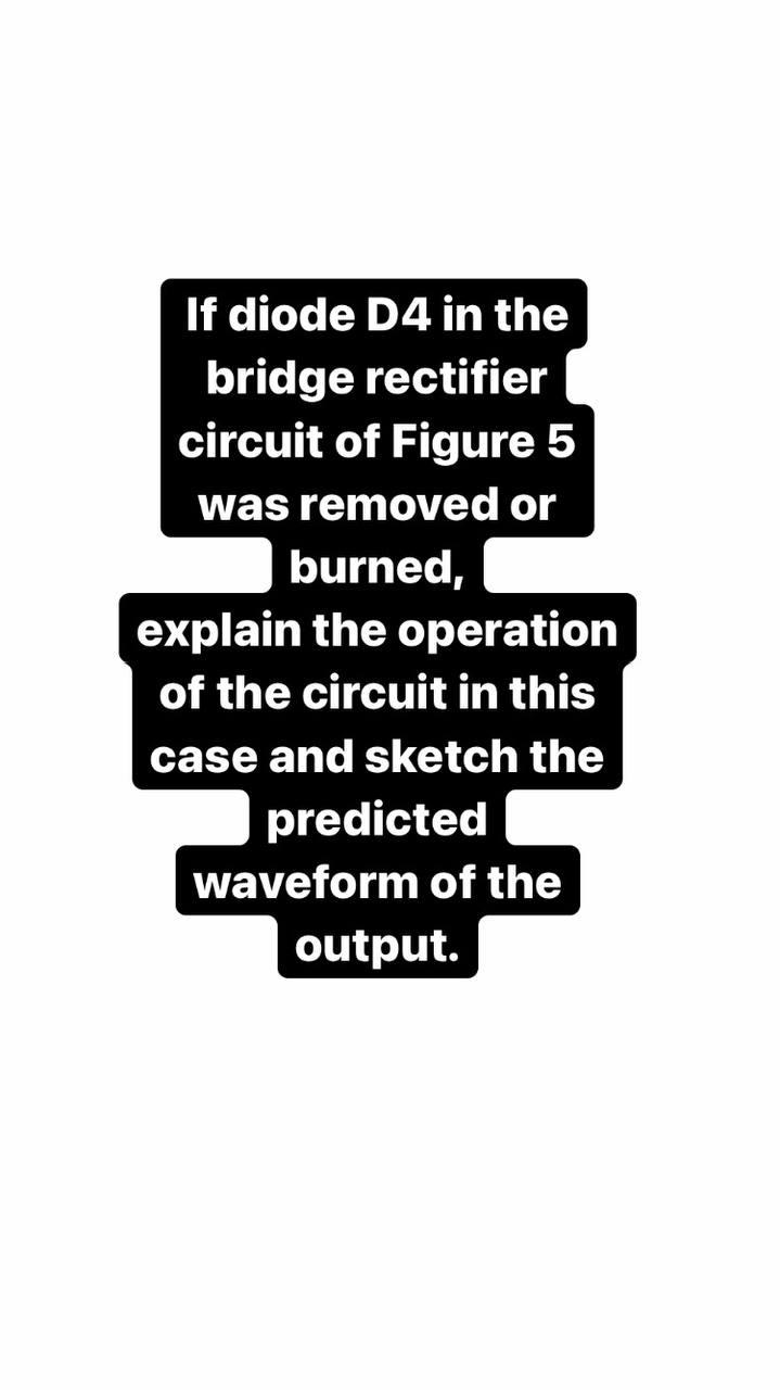 If diode D4 in the bridge rectifier circuit of Figure | Chegg.com