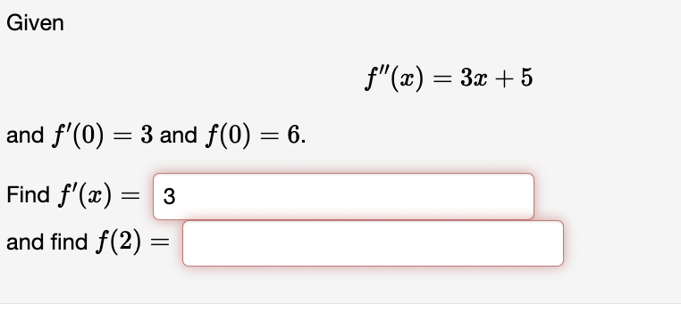 Solved Given f′′(x)=3x+5 and f′(0)=3 and f(0)=6 Find f′(x)= | Chegg.com