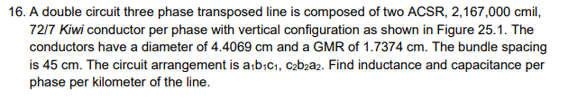 Solved 16. A double circuit three phase transposed line is | Chegg.com
