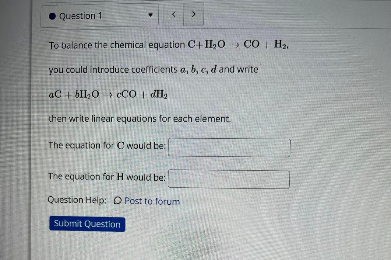 Solved > Question 1 To balance the chemical equation C+H2O + | Chegg.com