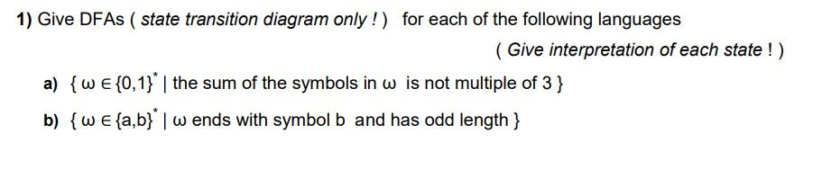 Solved 1) Give DFAs (state transition diagram only!) for | Chegg.com
