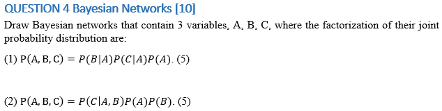QUESTION 4 Bayesian Networks [10] Draw Bayesian | Chegg.com