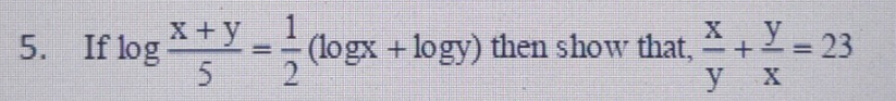 Solved 5. If log5x+y=21(logx+logy) then show that, yx+xy=23 | Chegg.com