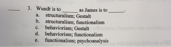 Solved 3. as James is to Wundt is to a. structuralism; | Chegg.com