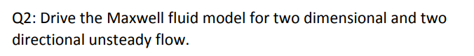 Q2: Drive the Maxwell fluid model for two dimensional | Chegg.com