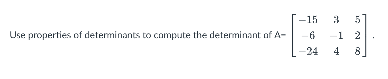 Solved -15 3 Use properties of determinants to compute the | Chegg.com