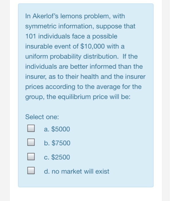Solved In Akerlof's lemons problem, with symmetric | Chegg.com