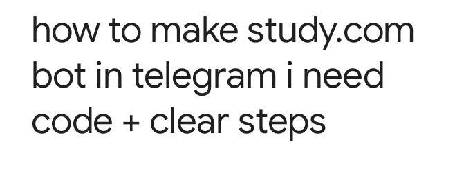 Solved how to make study.com bot in telegram i need code + | Chegg.com