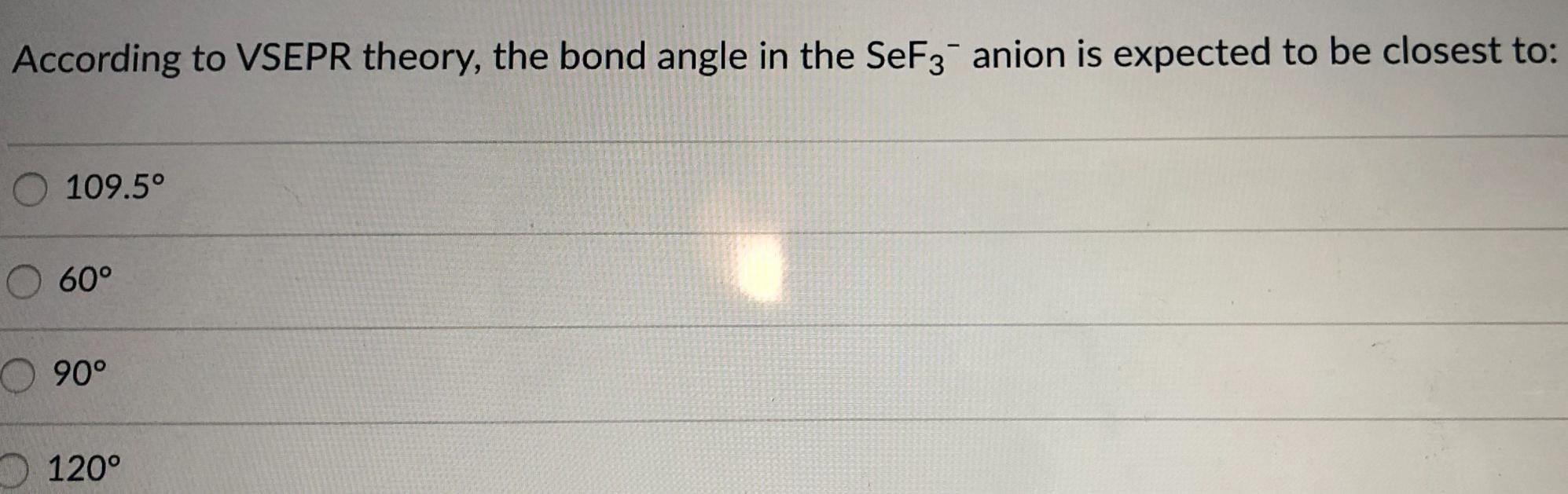 Solved According to VSEPR theory, the bond angle in the SeF3 | Chegg.com