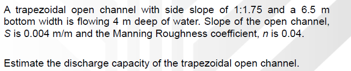 Solved A trapezoidal open channel with side slope of 1:1.75 | Chegg.com