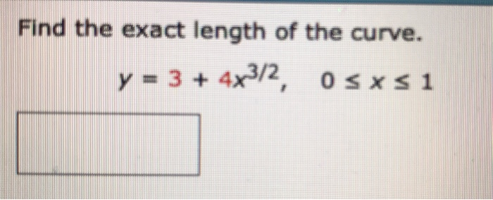 Solved Find the exact length of the curve. y#3+4x3/2, 0sxs1 | Chegg.com