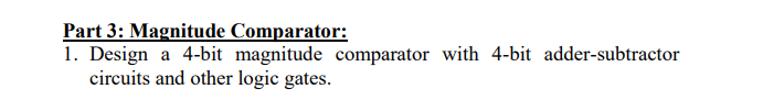 Solved Part 3: Magnitude Comparator: 1. Design a 4-bit | Chegg.com