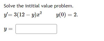 Solved Solve the intitial value problem. y′=3(12−y)x2y(0)=2 | Chegg.com