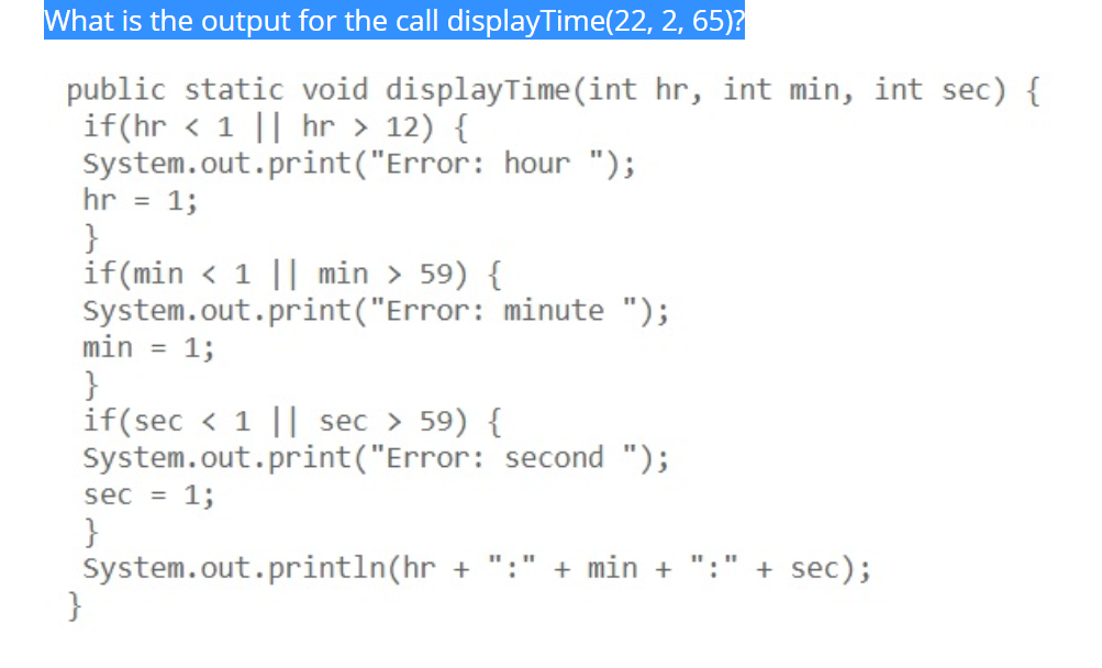 Solved What is the output for the call displayTime(22, 2, | Chegg.com