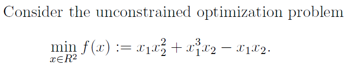 Solved Consider the unconstrained optimization problem min f | Chegg.com