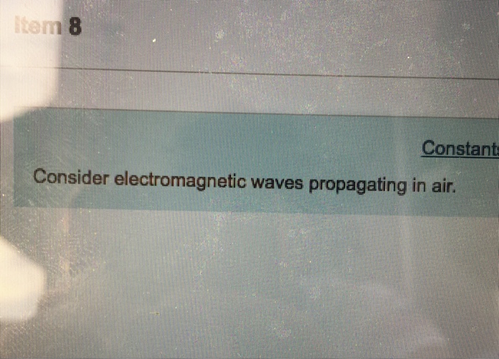 Solved 8 Constants Consider electromagnetic waves | Chegg.com