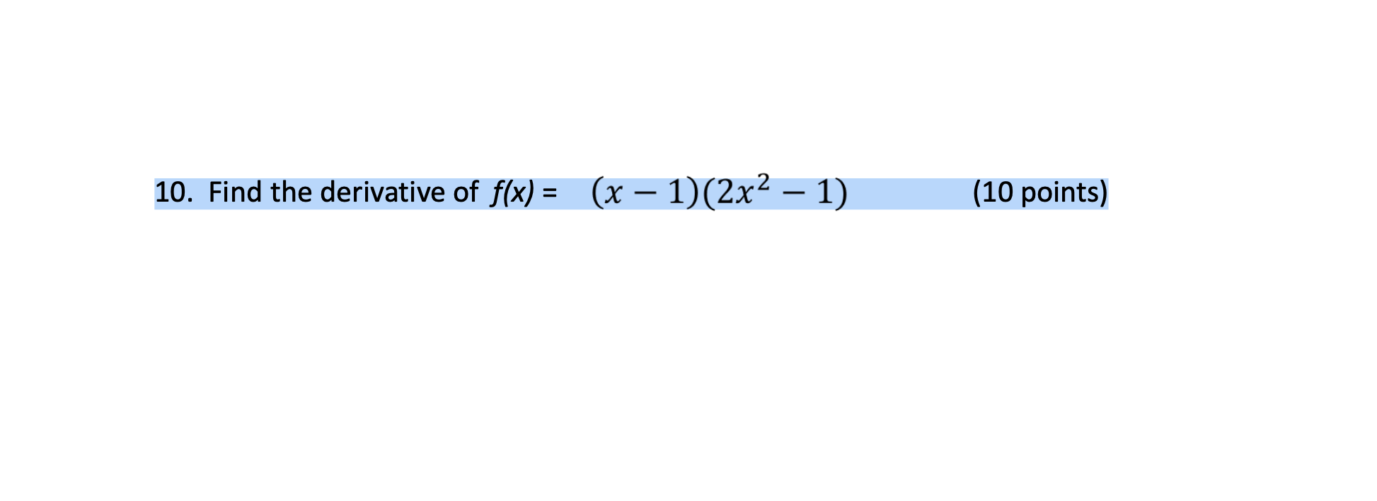 Solved 10. Find the derivative of f(x) = (x - 1)(2x2 – 1) | Chegg.com