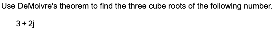 Solved Use DeMoivre's theorem to find the three cube roots | Chegg.com