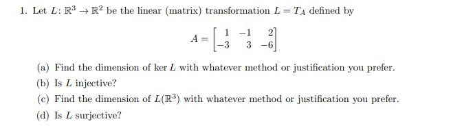 Solved [ 1. Let L: R3 + R2 be the linear (matrix) | Chegg.com