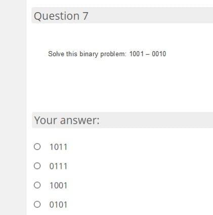 Solved Question 7 Solve this binary problem: 1001 - 0010 | Chegg.com