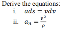 Solved Derive the equations: i. ads = vdv ii. an = | Chegg.com