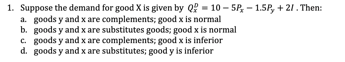 Solved 1. Suppose the demand for good X is given by Qx^D = | Chegg.com