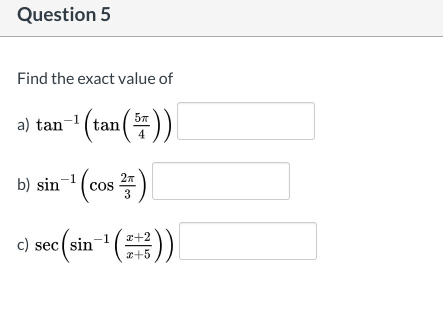 Solved Question 5 Find the exact value of a) tan 1 (tan(*)) | Chegg.com