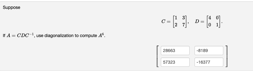 Solved Suppose C=[1237],D=[4001]. If A=CDC−1, use | Chegg.com
