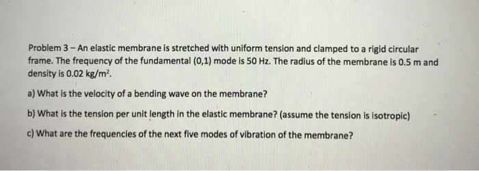 Solved Problem 3-An elastic membrane is stretched with | Chegg.com