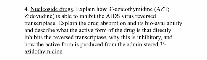 Solved 4. Nucleoside drugs. Explain how 3'-azidothymidine | Chegg.com