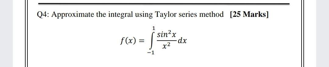 Solved Q4: Approximate the integral using Taylor series | Chegg.com