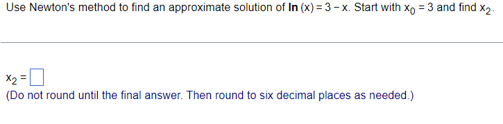 Solved Use Newton's method to find an approximate solution | Chegg.com